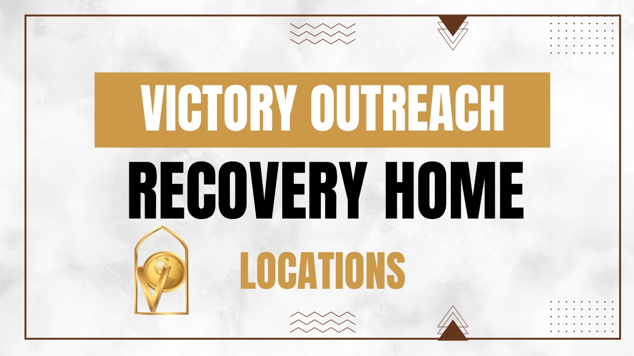 Victory Outreach Rehab Locations: Changing Lives Since 1967